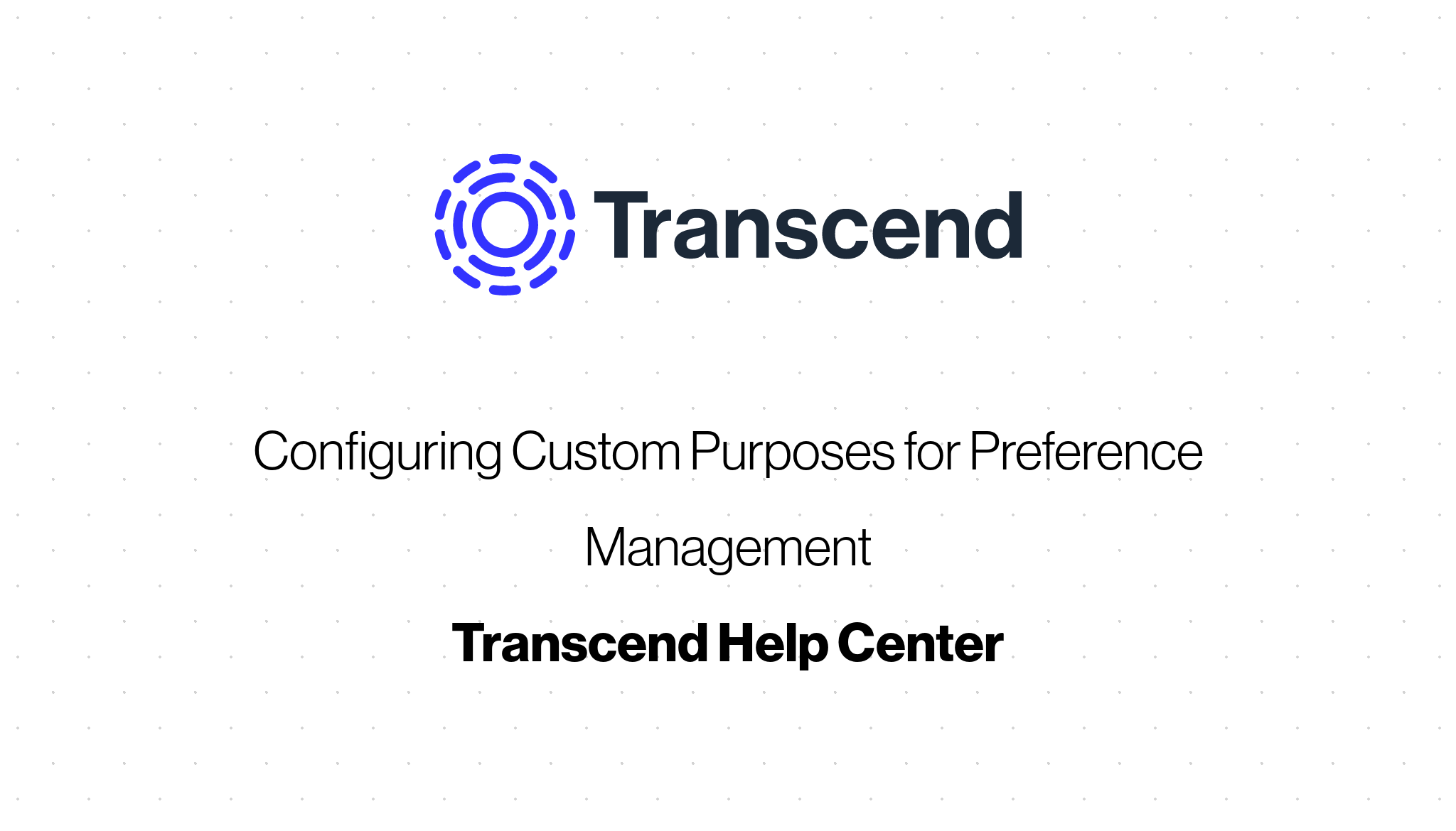 Configuring Custom Purposes for Preference Management | Transcend Help ... Configuring Custom Purposes for Preference Management | Transcend Help ...